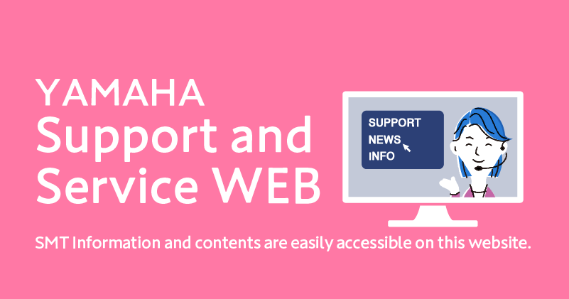 Yamaha Support and Service WEB - SMT Assembly Systems | Yamaha Motor Co., Ltd.