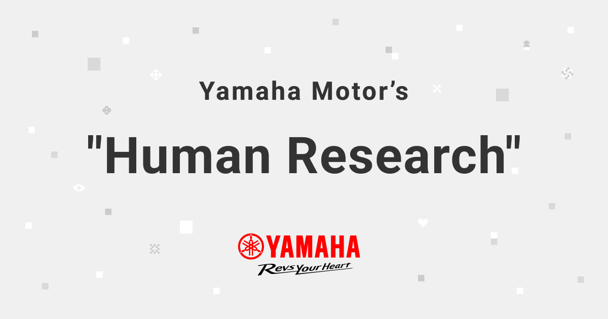 Yamaha Motor’s Human Research | Yamaha Motor Co., Ltd.